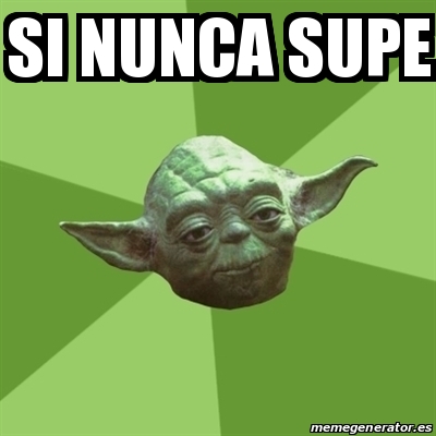 Meme Yoda - sI NUNCA SUPE - 31575247