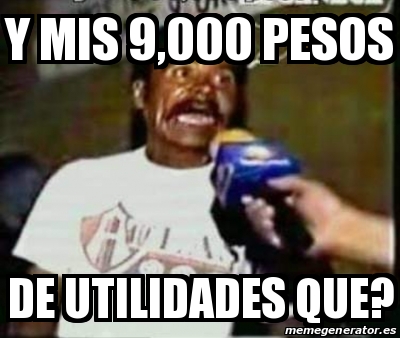 Meme Personalizado Y Mis 9 000 Pesos De Utilidades Que 31575287