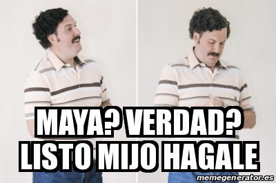 Meme Personalizado - maya? verdad? listo mijo hagale - 31575533