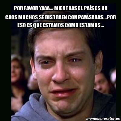 Meme crying peter parker - POR FAVOR YAAA... MIENTRAS EL PAÃ S ES UN ...