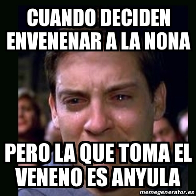 Meme crying peter parker - cuando deciden envenenar a la nona pero la ...