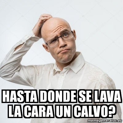Meme Personalizado - Hasta donde se lava la cara un calvo? - 31576020