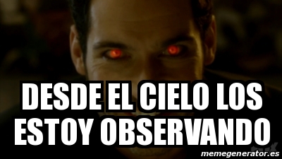 Meme Personalizado - desde el cielo los estoy observando - 31576349