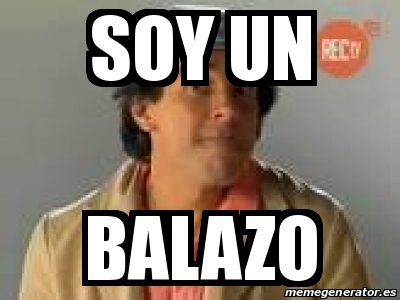 Meme Personalizado - soy un balazo - 31576901