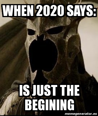 Meme Personalizado - When 2020 says: Is just the begining - 31577067