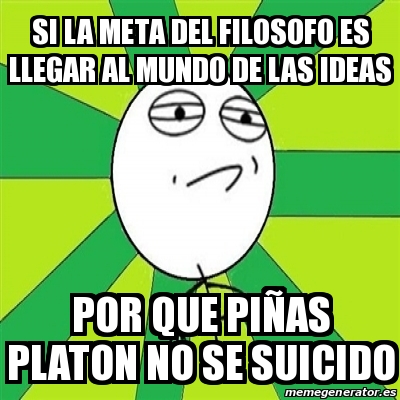 Meme Challenge Accepted - si la meta del filosofo es llegar al mundo de ...