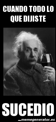 Meme Personalizado - Cuando todo lo que dijiste Sucedio - 31577569