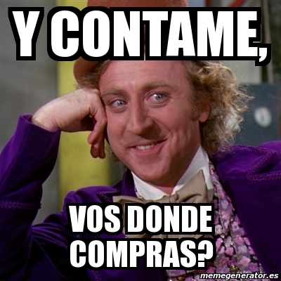 Meme Willy Wonka - Y contame, vos donde compras? - 31577790