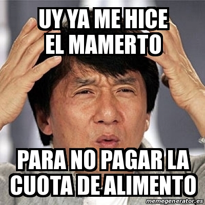 Meme Jackie Chan - Uy ya me hice el mamerto Para no pagar la cuota de ...