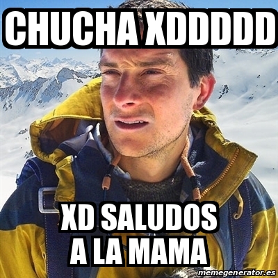 Meme Bear Grylls - chucha XDDDDD XD saludos a la mama - 31578426