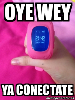 Meme Personalizado - oye wey ya conectate - 31578683