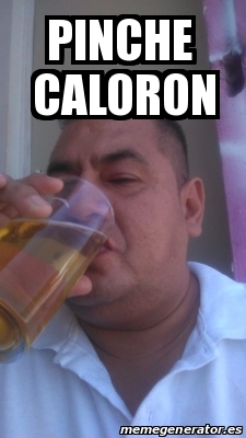 Meme Personalizado - Pinche caloron - 31578845