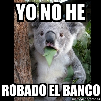 Meme Koala - YO NO HE ROBADO EL BANCO - 31579329