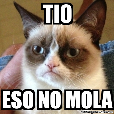Meme Grumpy Cat - TIO ESO NO MOLA - 31579447