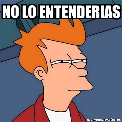 Meme Futurama Fry - No lo entenderias - 31579716