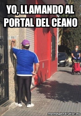 Meme Personalizado - Yo, llamando al portal del ceano - 31580093