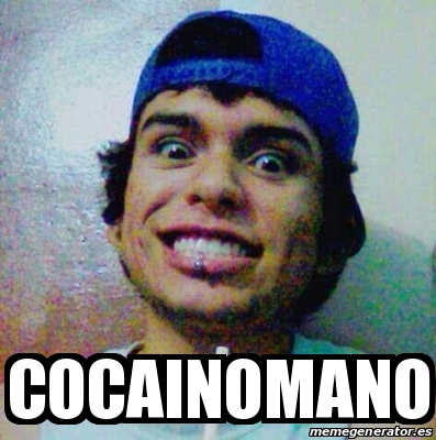 Meme Personalizado - Cocainomano - 31580486