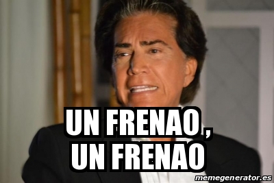 Meme Personalizado - Un frenao , un frenao - 31580781