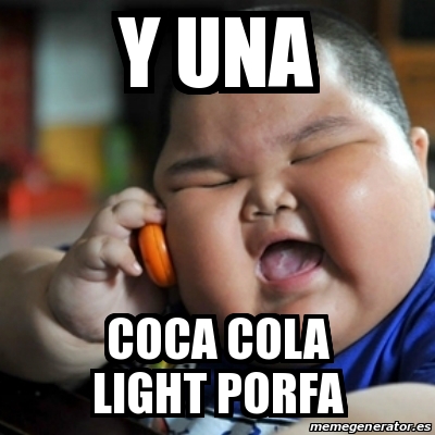 Meme fat chinese kid - Y una Coca cola light porfa - 31581069