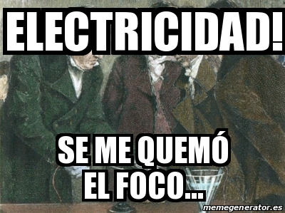 Meme Personalizado - electricidad! SE ME QUEMÃ“ EL FOCO... - 31581163