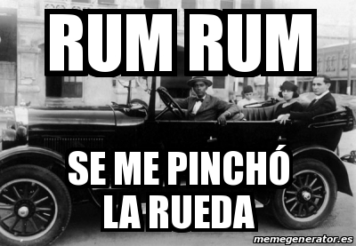 Meme Personalizado - RUM RUM SE ME PINCHÃ“ LA RUEDA - 31581170