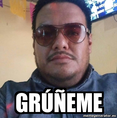 Meme Personalizado - GrÃºÃ±eme - 31581211