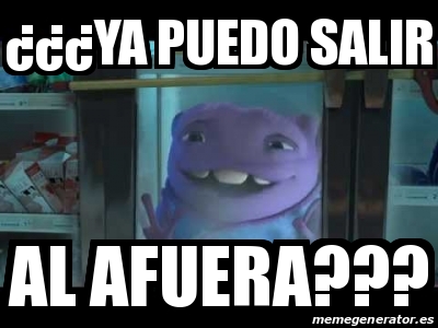 Meme Personalizado - Â¿Â¿Â¿Ya puedo salir al afuera??? - 31581244