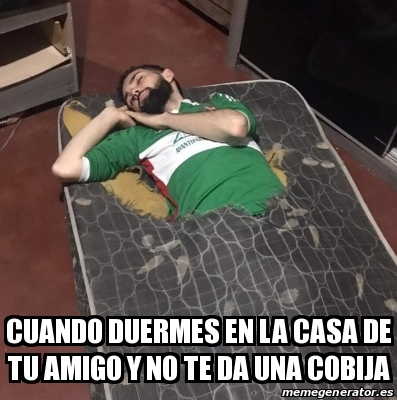 Meme Personalizado - Cuando duermes en la casa de tu amigo y no te da ...