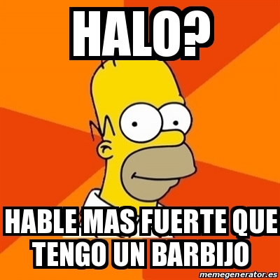 Meme Homer - Halo? Hable mas fuerte que tengo un barbijo - 31581276