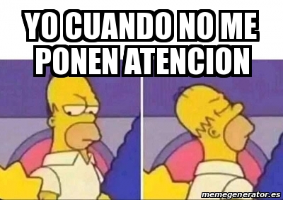 Meme Personalizado - Yo cuando no me ponen atencion - 31581292