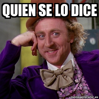 Meme Willy Wonka - Quien se lo dice - 31581315