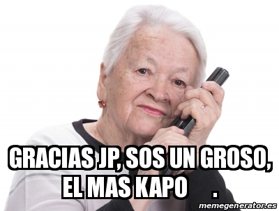 Meme Personalizado - gracias jp, sos un groso, el mas kapo . - 31581395