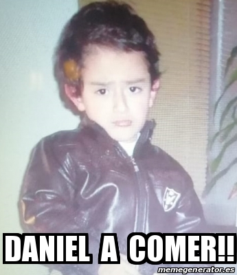 Meme Personalizado - daniel a comer!! - 31581768