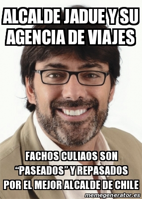 Meme Personalizado - Alcalde JADUE y su agencia de viajes FACHOS ...