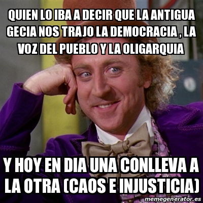 Meme Willy Wonka - quien lo iba a decir que la antigua gecia nos trajo ...