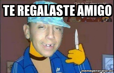 Meme Personalizado - Te regalaste amigo - 31582329