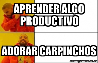 Meme Personalizado - Aprender algo productivo Adorar carpinchos - 31582837