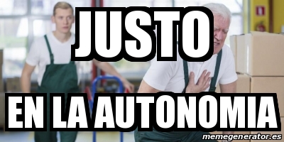 Meme Personalizado - justo en la autonomia - 31582876