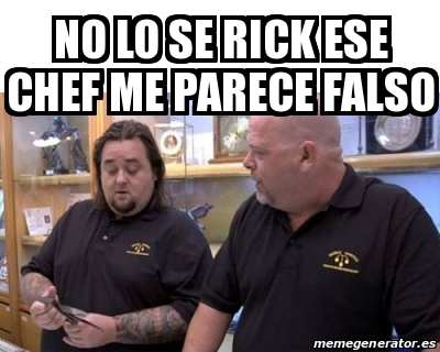 Meme Personalizado - No lo se rick ese chef me parece falso - 31583971