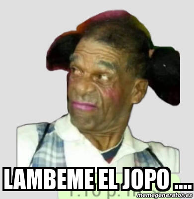 Meme Personalizado - lambeme el jopo .... - 31583985
