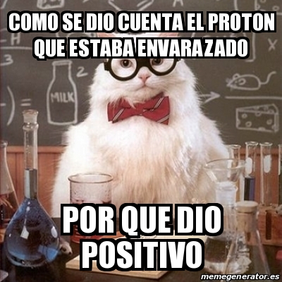Meme Chemistry Cat - como se dio cuenta el proton que estaba envarazado ...