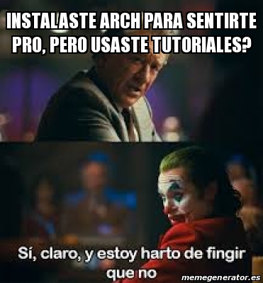 Meme Personalizado - instalaste arch para sentirte pro, pero usaste ...