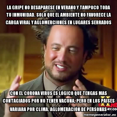 Meme Ancient Aliens - la gripe no desaparese en verano y tampoco toda ...