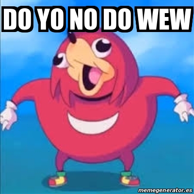 Meme Personalizado - do yo no do wew - 31585076