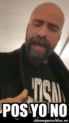 Meme Personalizado - Pos yo no - 31585254