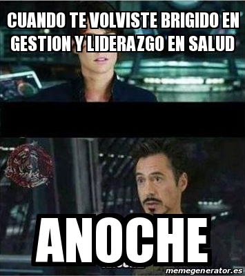 Meme Personalizado - cuando te volviste brigido en gestion y liderazgo ...