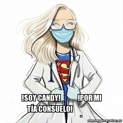 Meme Personalizado - !soy candy! !por mi tÃ­a consuelo! . - 31586051