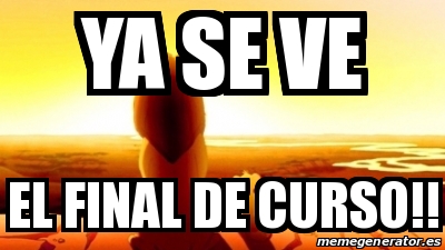 Meme Personalizado - Ya se ve El Final de curso!! - 31586153