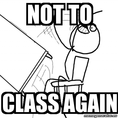 Meme Desk Flip Rage Guy - NOT TO class again - 31586200