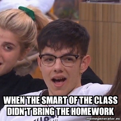 Meme Personalizado - when the smart of the class didn't bring the ...